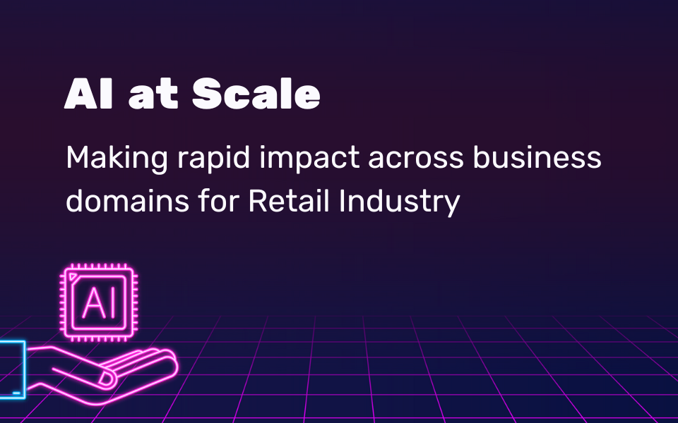 AI at Scale: Making rapid impact across business domains for Retail ...