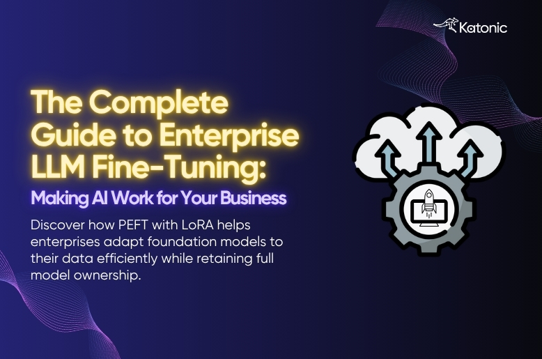 The Complete Guide to Enterprise LLM Fine-Tuning: Making AI Work for Your Business - Katonic AI